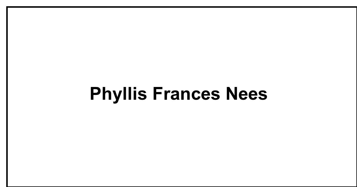 Obituary: Phyllis Frances Nees